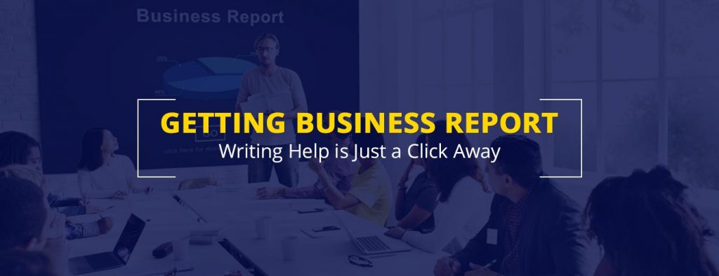 Business Report Writing Help - Write My Essay For Me